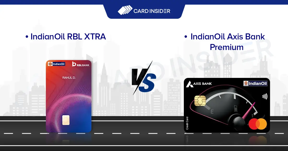 IndianOil RBL XTRA Vs IndianOil Axis Bank Premium Credit Card